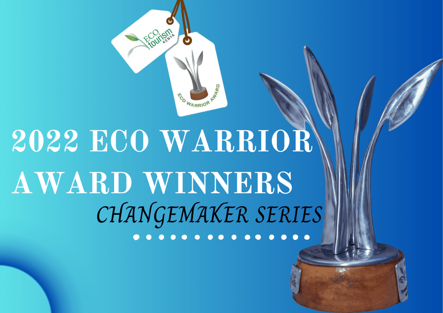 2022 ECOWARRIOR AWARD WINNERS- CHANGEMAKER SERIES | Ecotourism Kenya