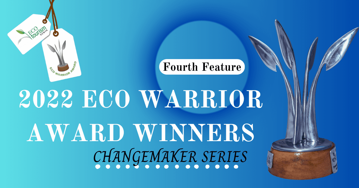 2022 ECOWARRIOR AWARD WINNERS- CHANGEMAKER SERIES Fourth Feature | Ecotourism Kenya